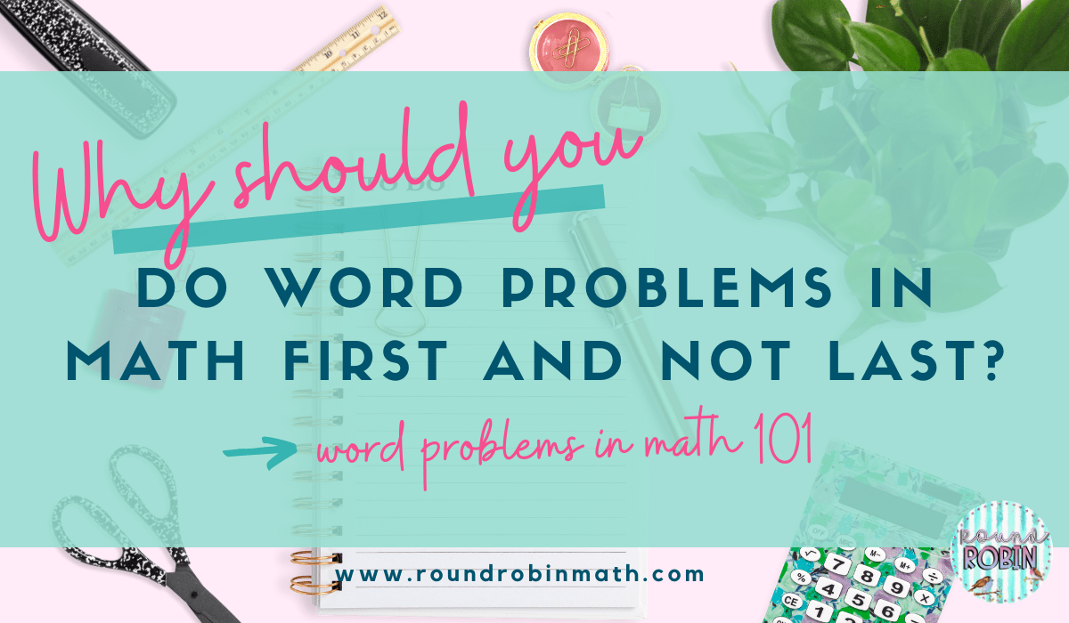Why Should You Do Word Problems In Math First And Not Last Robin